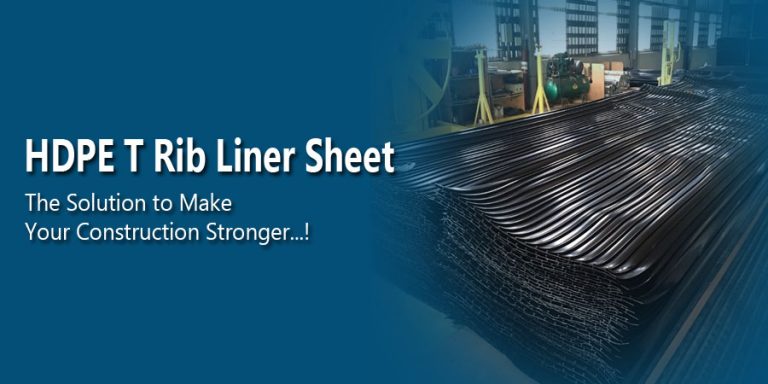 HDPE T Rib Liner Sheet Helps to Make Your Construction Stronger